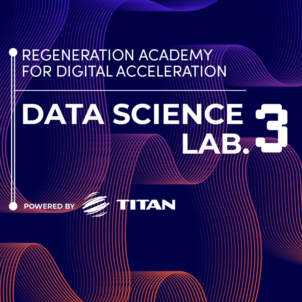 ReGeneration Academy for Digital Acceleration | Data Science Lab 3 powered by TITAN – Code.Hub